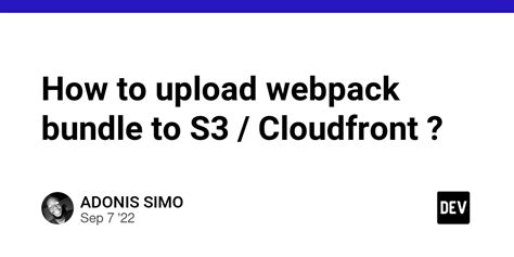 How To Upload Webpack Bundle To S3 Cloudfront Dev Community