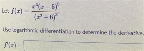 [answered] Let F X 2 1 5 5 X 6 Use Logarithmic Differentiation To Kunduz