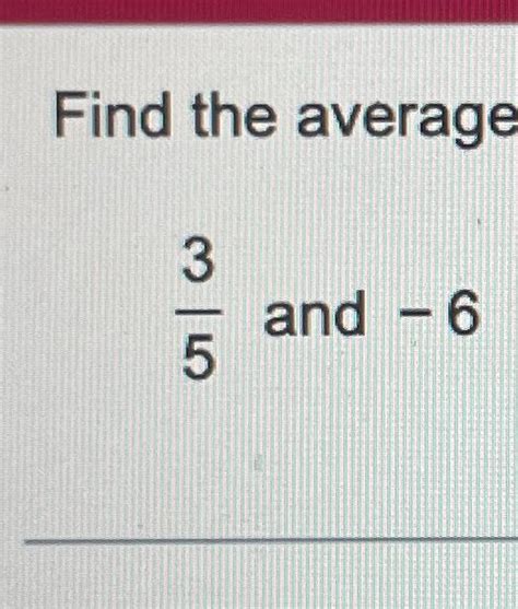 Solved Find The Average35 And 6 Chegg Com