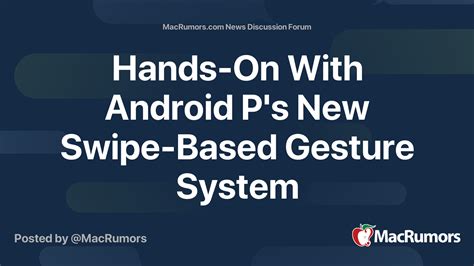 Hands On With Android Ps New Swipe Based Gesture System Macrumors Forums