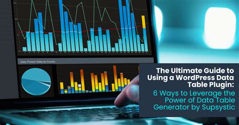 the ultimate guide to using a wordpress data table plugin 6 ways to