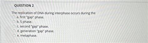 Solved Question 2the Replication Of Dna During Interphase