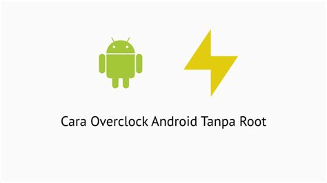 Cara Overclock Android Tanpa Root Dengan Mudah