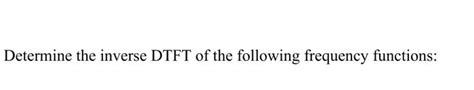 Solved Determine The Inverse Dtft Of The Following Frequency