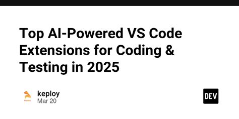 Top Ai Powered Vs Code Extensions For Coding And Testing In 2025 Dev