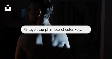 Tuyen Tap Phim Sex Chester Koong Pictures Download Free Images On