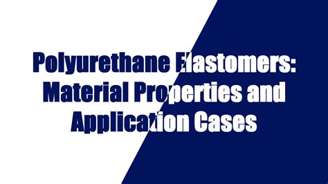 Polyurethane Elastomers Material Properties And Application Cases