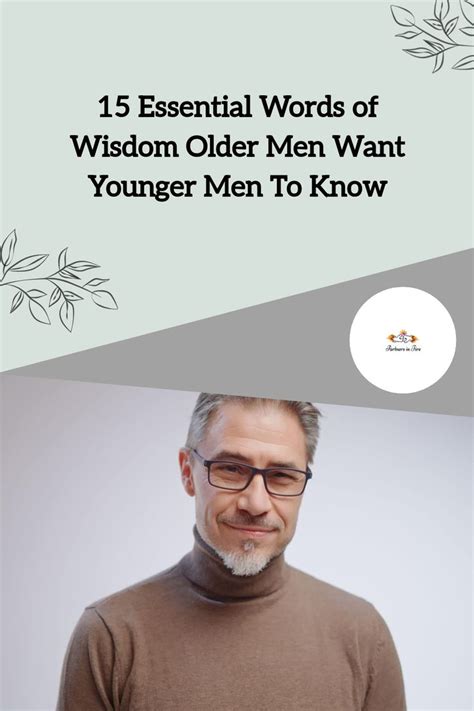 15 Essential Words Of Wisdom Older Men Want Younger Men To Know