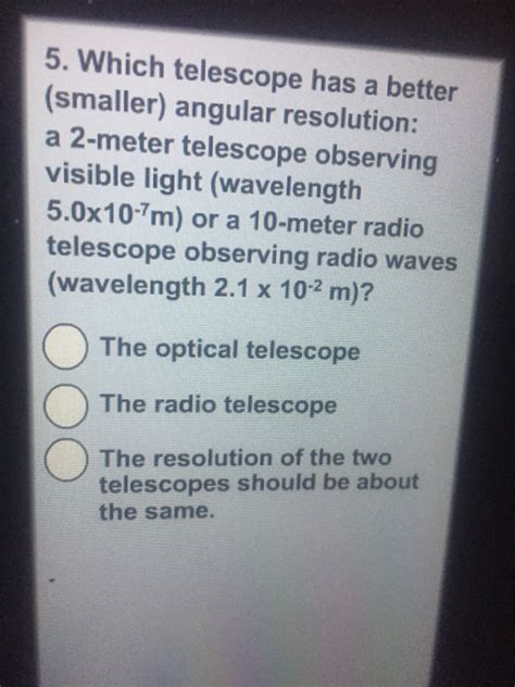 Solved 5 Which Telescope Has A Better Smaller Angular