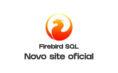 Firebird Lançamento Novo Site Oficial Firebird Sql Firebird Lançamento Novo Site Oficial Firebird Sql