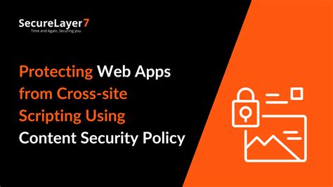 Protecting Web Apps From Cross Site Scripting Using Content Security Policy