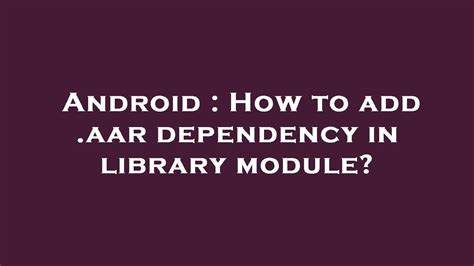 android how to add aar dependency in library module youtube
