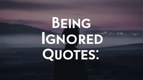 50 Being Ignored Quotes Voices Of The Unseen Positive Scope
