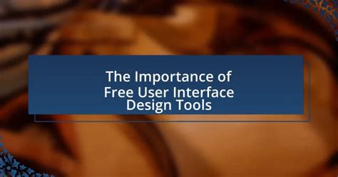 The Importance Of Free User Interface Design Tools