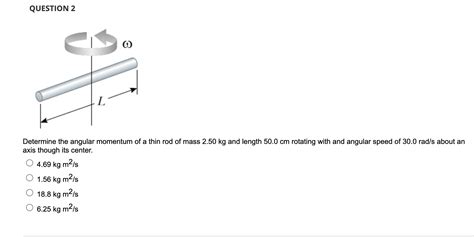 Solved Question 2 Determine The Angular Momentum Of A Thin