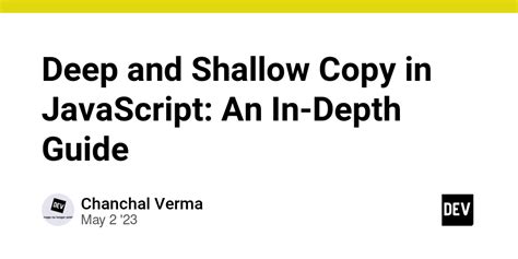 Deep And Shallow Copy In Javascript An In Depth Guide Dev Community