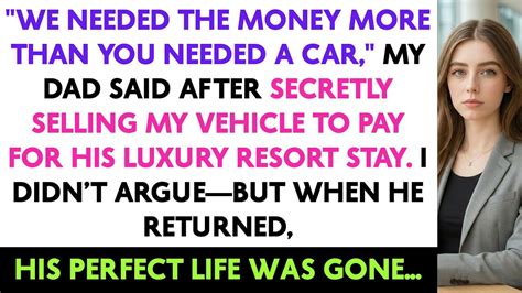 We Needed The Money More Than You Needed A Car My Dad Said After