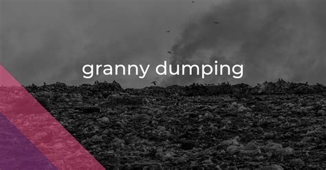 Granny Dumping Idiom Meaning And Origin The Village Idiom
