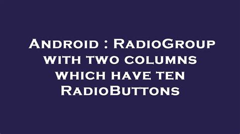 Android Radiogroup With Two Columns Which Have Ten Radiobuttons Youtube