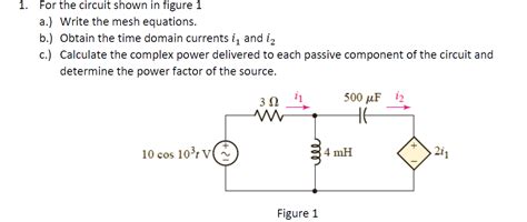 Solved For The Circuit Shown In Figure 1 Write The Mesh