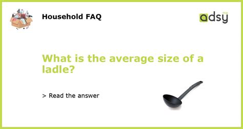 What Is The Average Size Of A Ladle