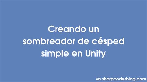 Creando Un Sombreador De Césped Simple En Unity Sharp Coder Blog