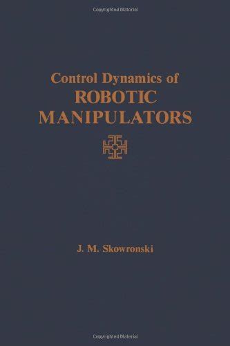 Control Dynamics Of Robotic Manipulators Skowronski J 9780126481303