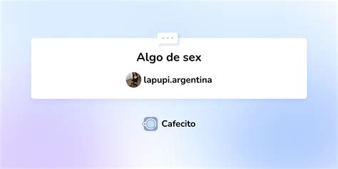 Algo De Sex Por Lapupiargentina Cafecito