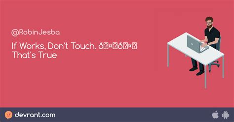 code if works don t touch 🤔🤔 that s true 👆🏻👆🏻👆🏻 😂😂 devrant