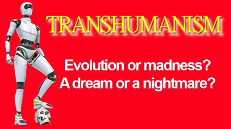 Transhumanism Evolution Or Madness A Dream Or A Nightmare