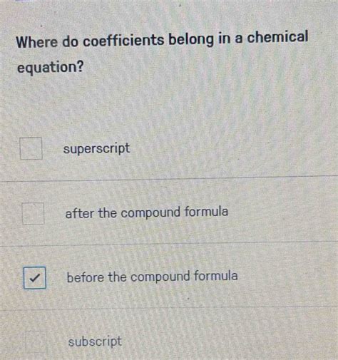 Solved Where Do Coefficients Belong In A Chemical Equation