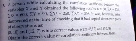 13 A Person While Calculating The Correlation Coefficient Between The