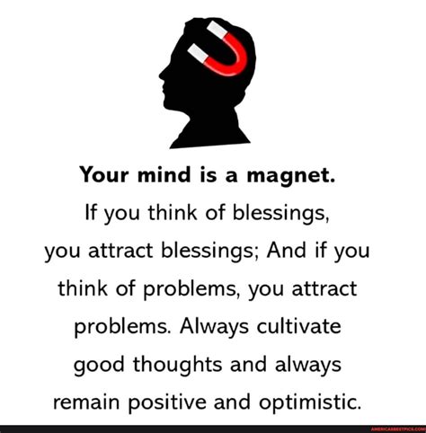 Your Mind Is A Magnet If You Think Of Blessings You Attract Blessings