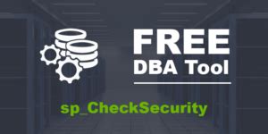 Free Sql Server Dba Tool Sp CheckSecurity SQL Server Consulting Straight Path Solutions