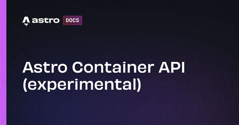 Astro Container Api Experimental Docs