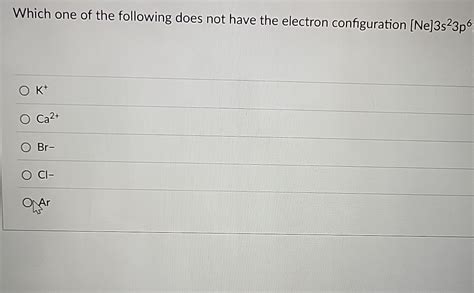 Solved Which One Of The Following Does Not Have The Electron