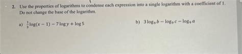 Solved Use The Properties Of Logarithms To Condense Each