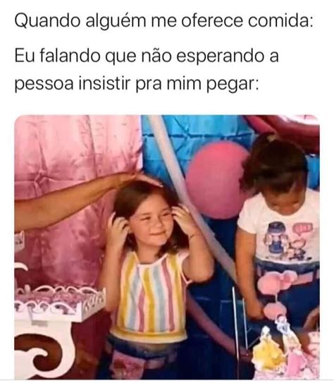 Quando Alguém Me Oferece Comida Memes Engraçados