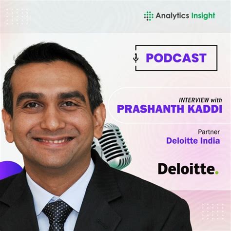 Listen To Playlists Featuring Exclusive Interaction With Prashanth Kaddi Partner Deloitte