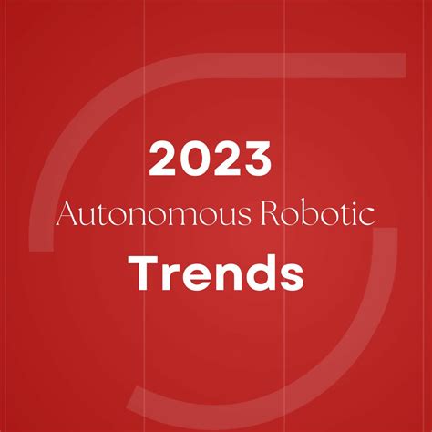 6 Trends Of Autonomous Robotic In 2023 Kivnon