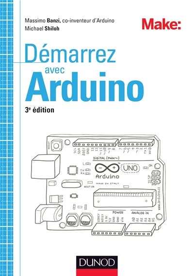 Démarrez Avec Arduino Principes De Base Et Premiers Montages De Massimo Banzi Michael Shiloh