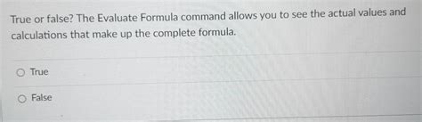 Solved True Or False The Evaluate Formula Command Allows