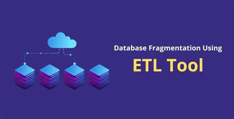 Database Fragmentation Process Tracked By Real Time Etl Tools