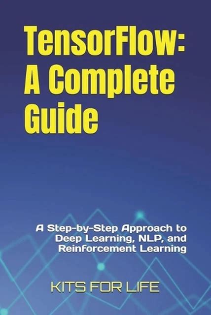 Tensorflow A Complete Guide A Step By Step Approach To Deep Learning Nlp And £2062