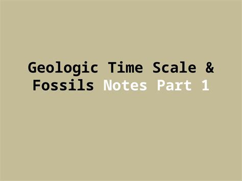 Pptx Geologic Time Scale And Fossils Notes Part 1 Rock Types And Fossils There Are 3 Types Of