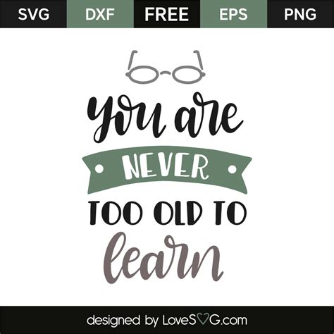 You Are Never Too Old To Learn Lovesvg