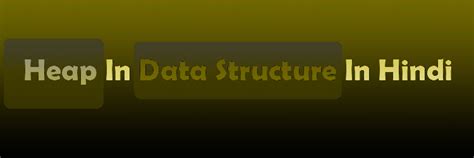 Explain Heap In Data Structure In Hindi A5theory