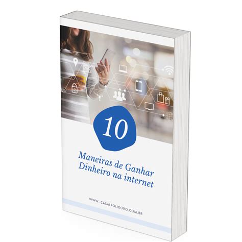 10 Maneiras De Ganhar Dinheiro Na Internet
