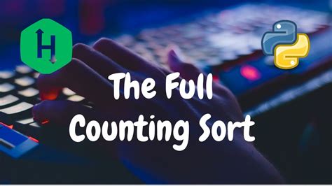 159 The Full Counting Sort Sorting Hackerrank Solution Python Youtube