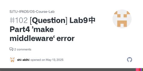 Question Lab9中part4 Make Middleware‘ Error · Issue 102 · Sjtu Ipadsos Course Lab · Github